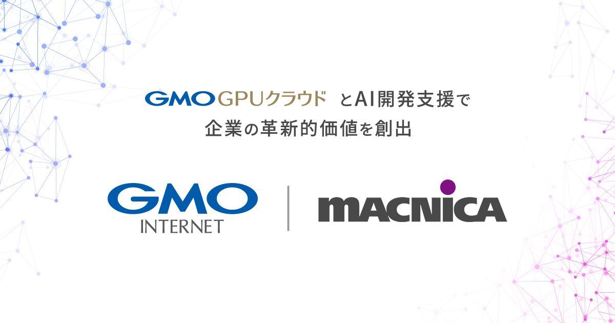 GMO Internet and Macnica collaborate to develop and support the use of generative AI in “GMO GPU ...